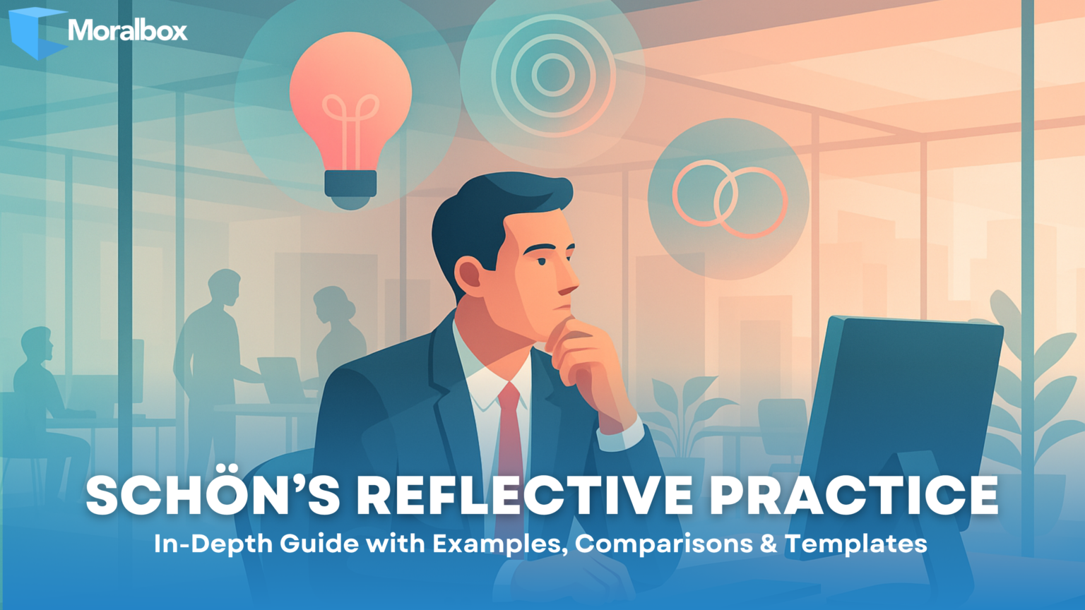Schön’s Reflective Practice: Detailed Guide + Templates | Moralbox